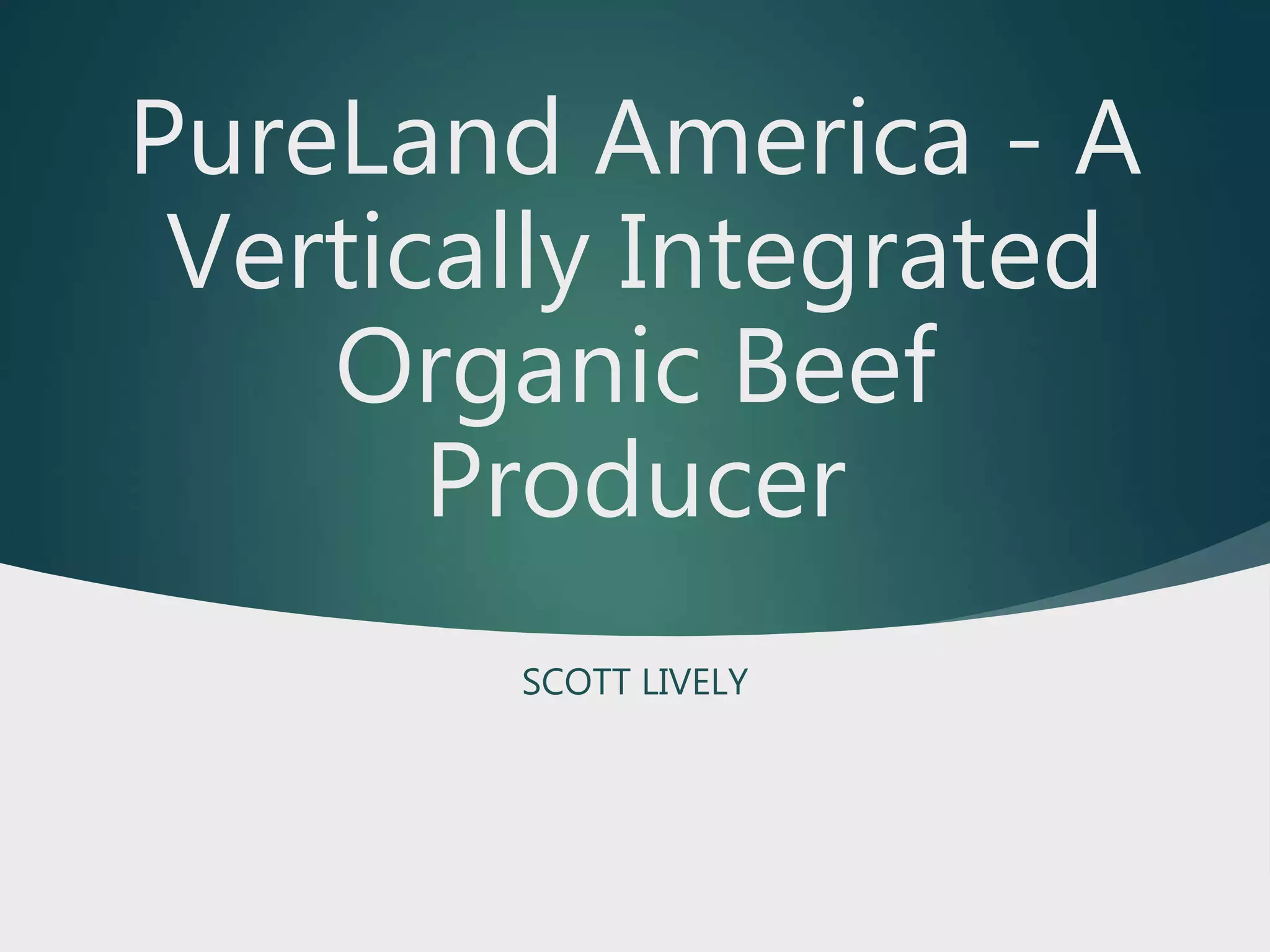 PureLand America - A Vertically Integrated Organic Beef Producer | PPT