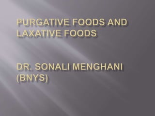 PURGATIVE FOODS AND LAXATIVE FOODS.pptx