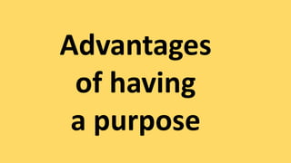 Purpose advantages | PDF | Career Advice | Careers