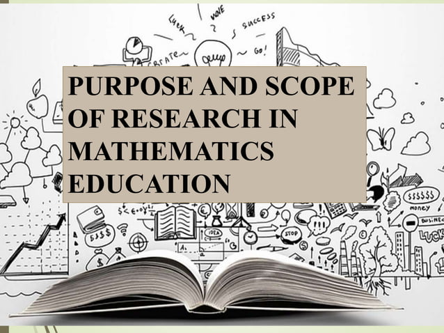 Purpose and scope of research in mathematics education | PPT