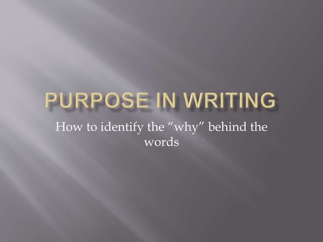 Purpose in writing | PPTX | Books and Literature