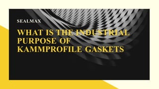 What Is The Industrial Purpose of Kammprofile Gaskets | PPTX