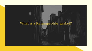 What Is The Industrial Purpose of Kammprofile Gaskets | PPTX
