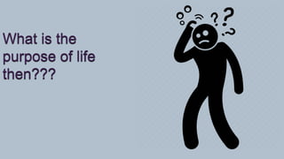 Purpose of life | PPT