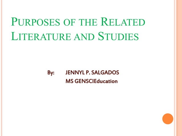 Purposes of the related literature and studies | PPTX | Educational ...