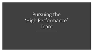 Pursuing the Elusive High Performance Team | PPT
