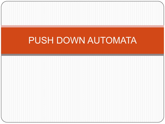 Push down automata | PPTX | Programming Languages | Computing
