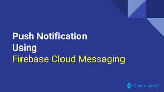 Push Notification for Android, iOS & Sever Side Using Firebase Cloud Messaging | PPT