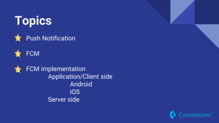 Push Notification for Android, iOS & Sever Side Using Firebase Cloud Messaging | PPT
