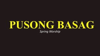 PUSONG BASAG by Spring Worship Song lyrics | PPTX