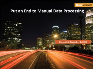 [Webinar Slides] Put an End to Manual Data Processing | PPT