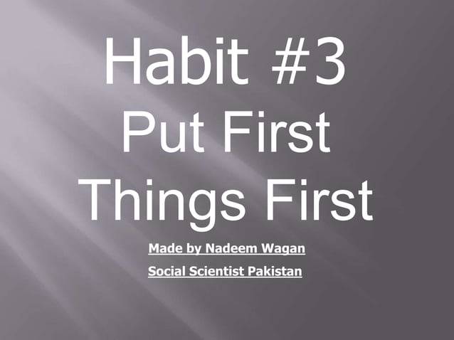 Put first things first, made by nadeem wagan | PPT