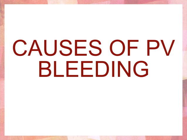 PV Bleeding | PPTX | Pregnancy | Reproductive Health