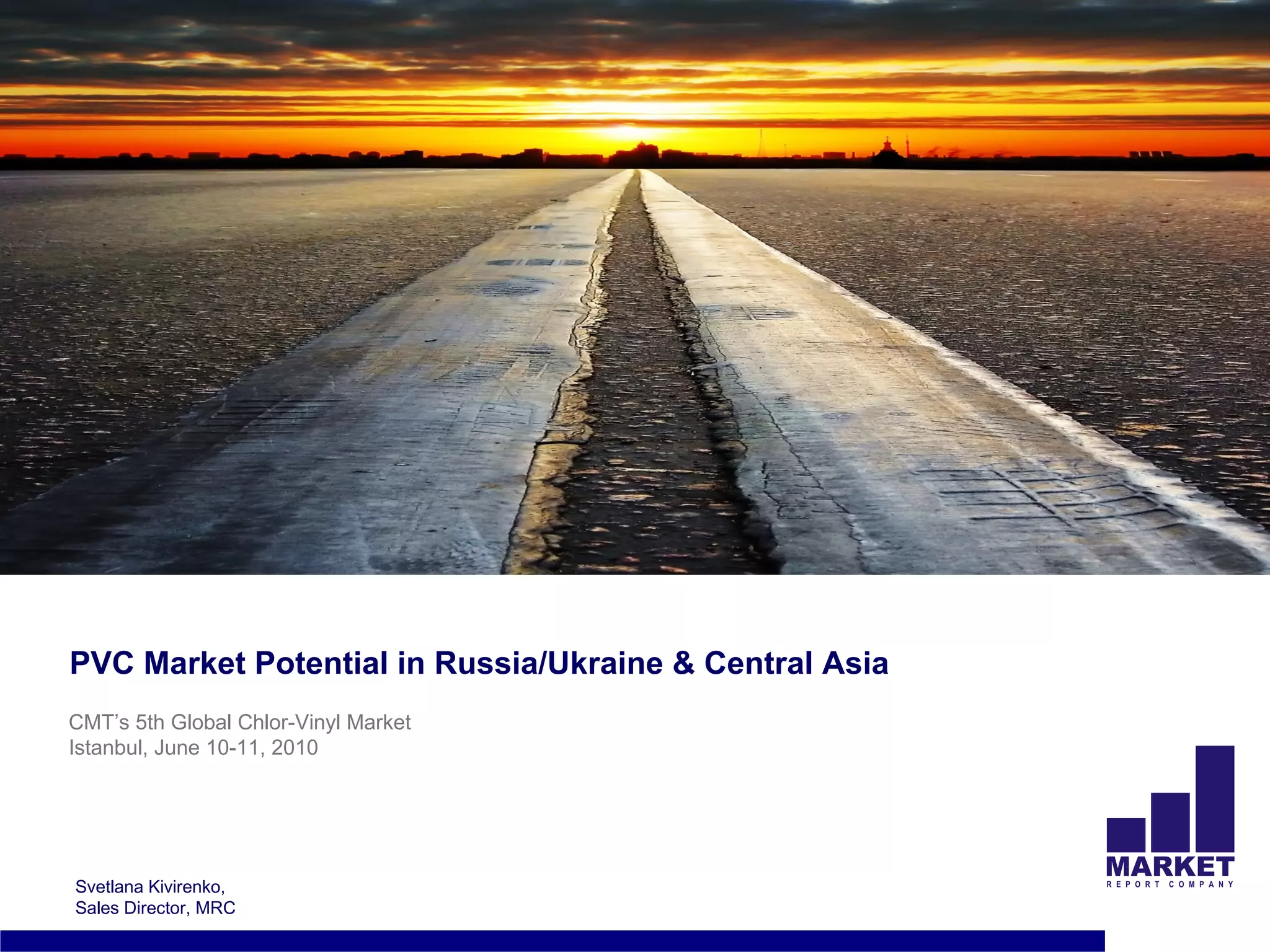 MRC: PVC Market Potential in Russia/Ukraine & Central Asia, Istanbul, CMT’s 5th Global Chlor ...