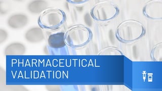PHARMACEUTICAL VAILIDATION | PPT