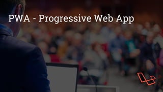 Laravel Poznań Meetup #7 - "PWA - Progressive Web App" | PPT