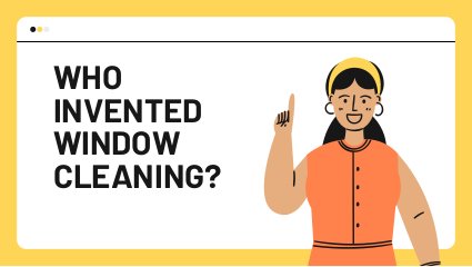 Who Invented Window Cleaning? | PPT