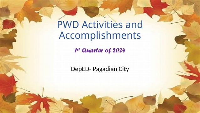 PWD Activities and Accomplishments_1st quaretr.pptx