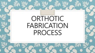 Orthotic_Fabrication_process.pptx