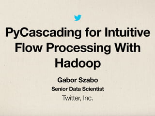 PyCascading for Intuitive Flow Processing with Hadoop (gabor szabo) | PPT