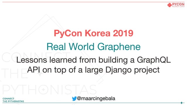 PyCon Korea - Real World Graphene | PPT
