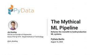 PyData Berlin 2023 - Mythical ML Pipeline.pdf