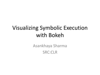 Visualizing Symbolic Execution with Bokeh | PPT