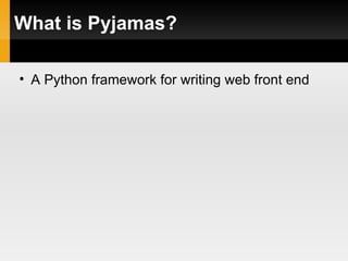 Front End Developers: Pyjamas | PPT