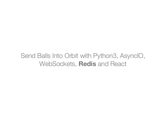 Send Balls Into Orbit With Python3 Asyncio Websockets And React