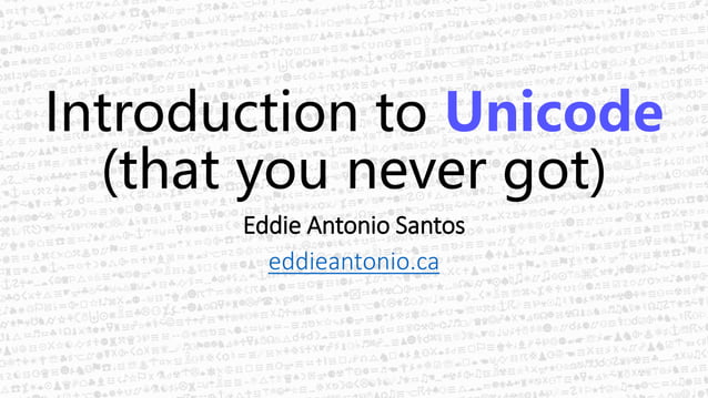 Introduction to Unicode (that you never got) [PyLadies Dublin, August ...
