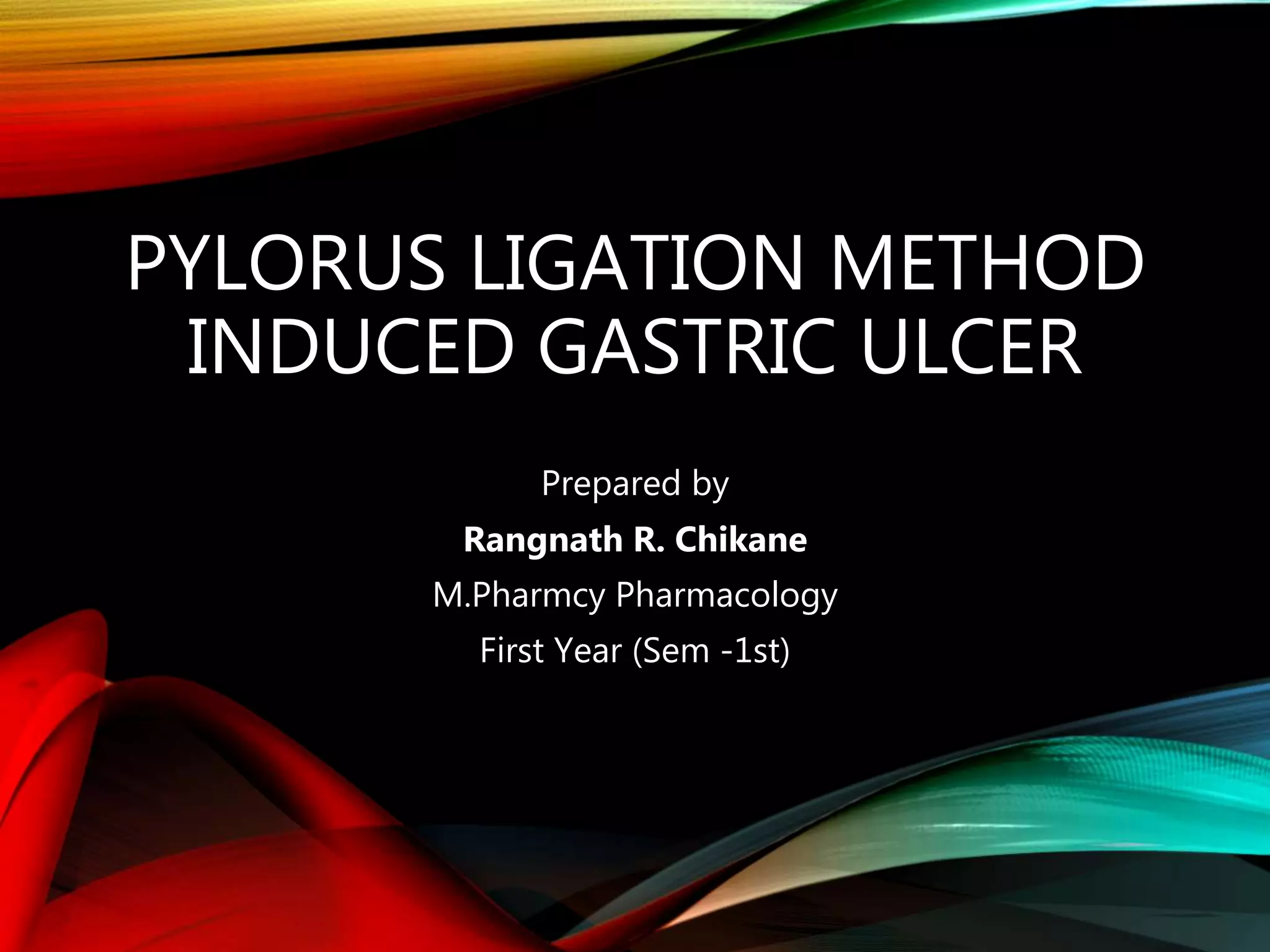 Pylorus ligastion method for anti ulcer study | PPTX