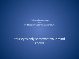 Pyoderma gangrenosum and Post Surgical Pyoderma Gangrenosum | PPTX