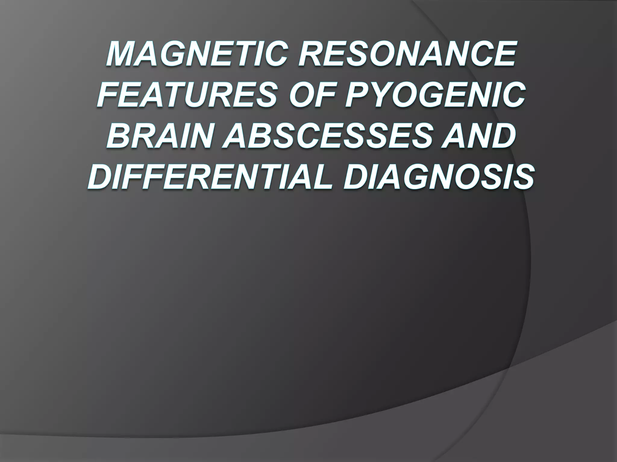 Magnetic resonance features of pyogenic brain abscesses and ...