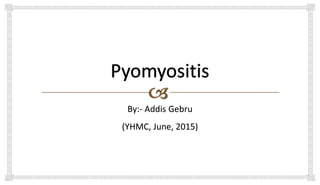 Pyomyositis, 2oo7 E.C. | PPTX
