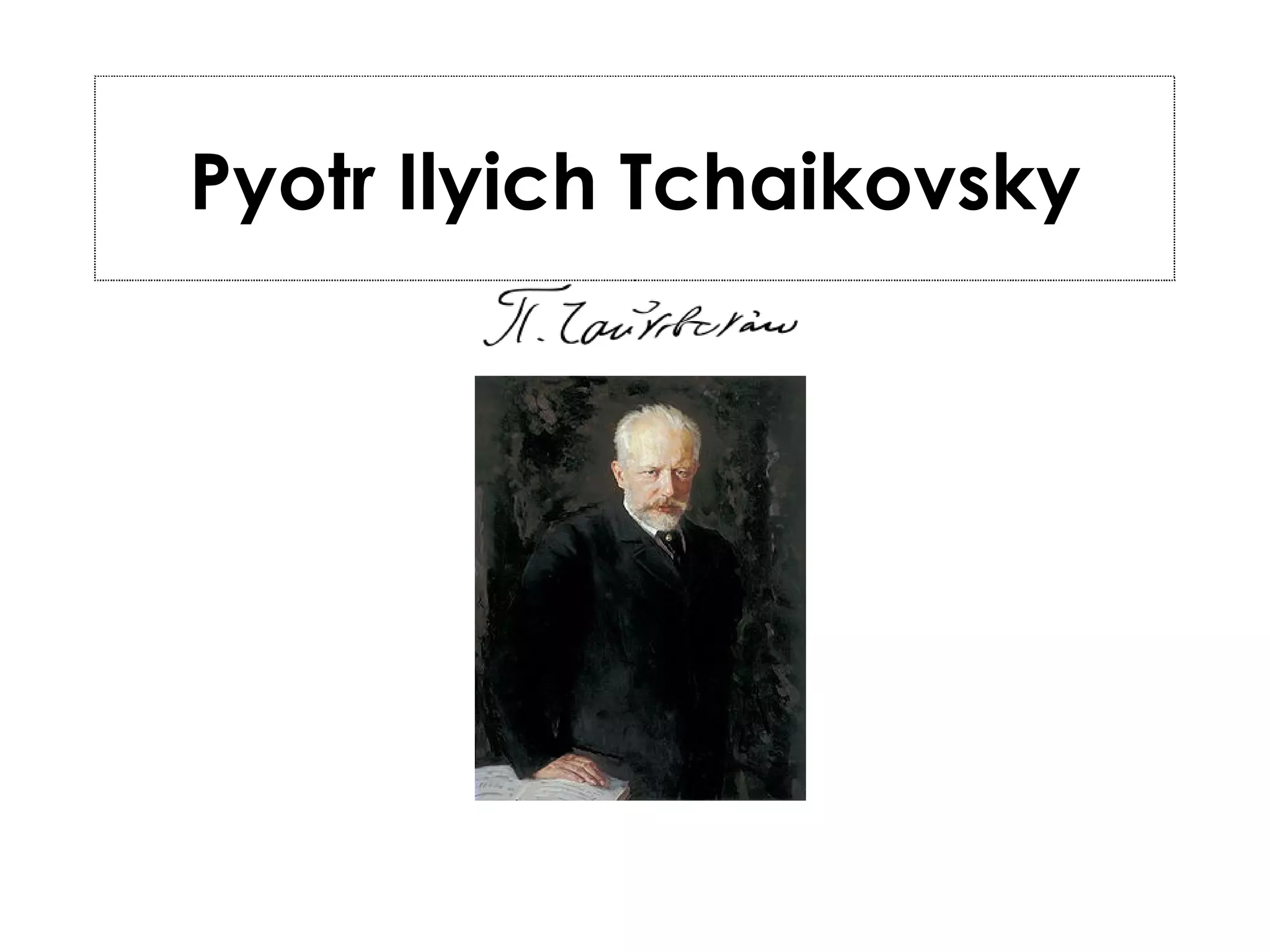 Pyotr Ilyich Tchaikovsky | PPT