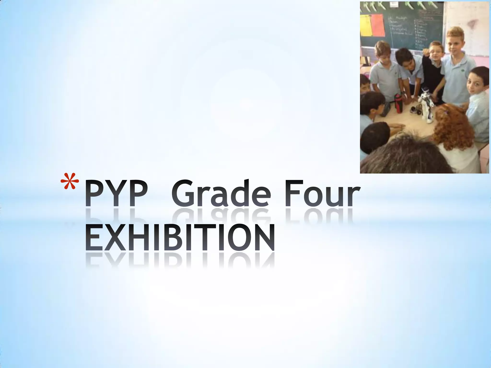 Pyp grade four exhibition orientation | PPTX