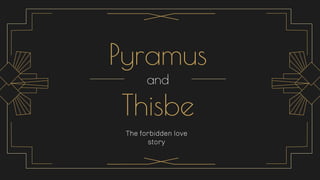 Pyramus and thisbe | PPTX
