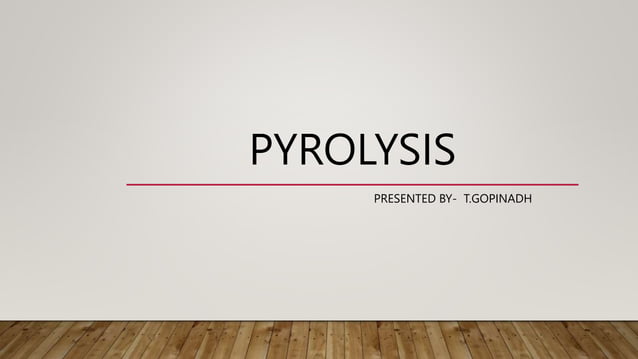 PYROLYSIS PROCESS- THERMOCHEMICAL METHOD | PPT