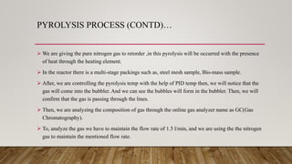 PYROLYSIS PROCESS- THERMOCHEMICAL METHOD | PPT