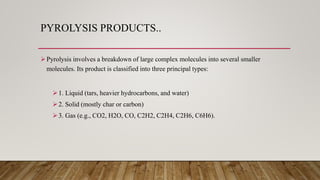 PYROLYSIS PROCESS- THERMOCHEMICAL METHOD | PPT