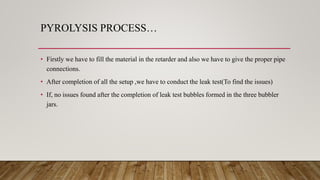 PYROLYSIS PROCESS- THERMOCHEMICAL METHOD | PPT