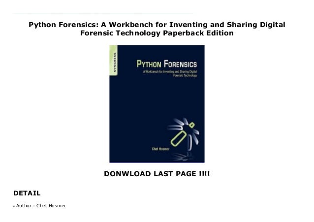 Python Forensics: A Workbench for Inventing and Sharing Digital Forensic Technology Top Rate