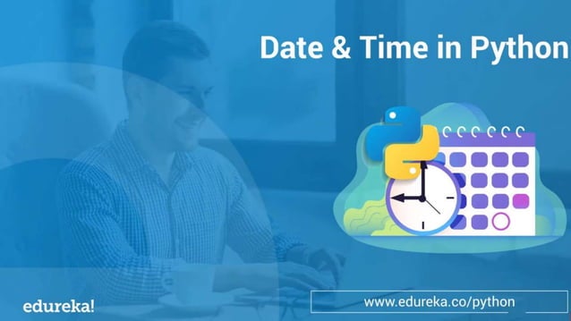 Date and Time Module in Python | Edureka | PPT