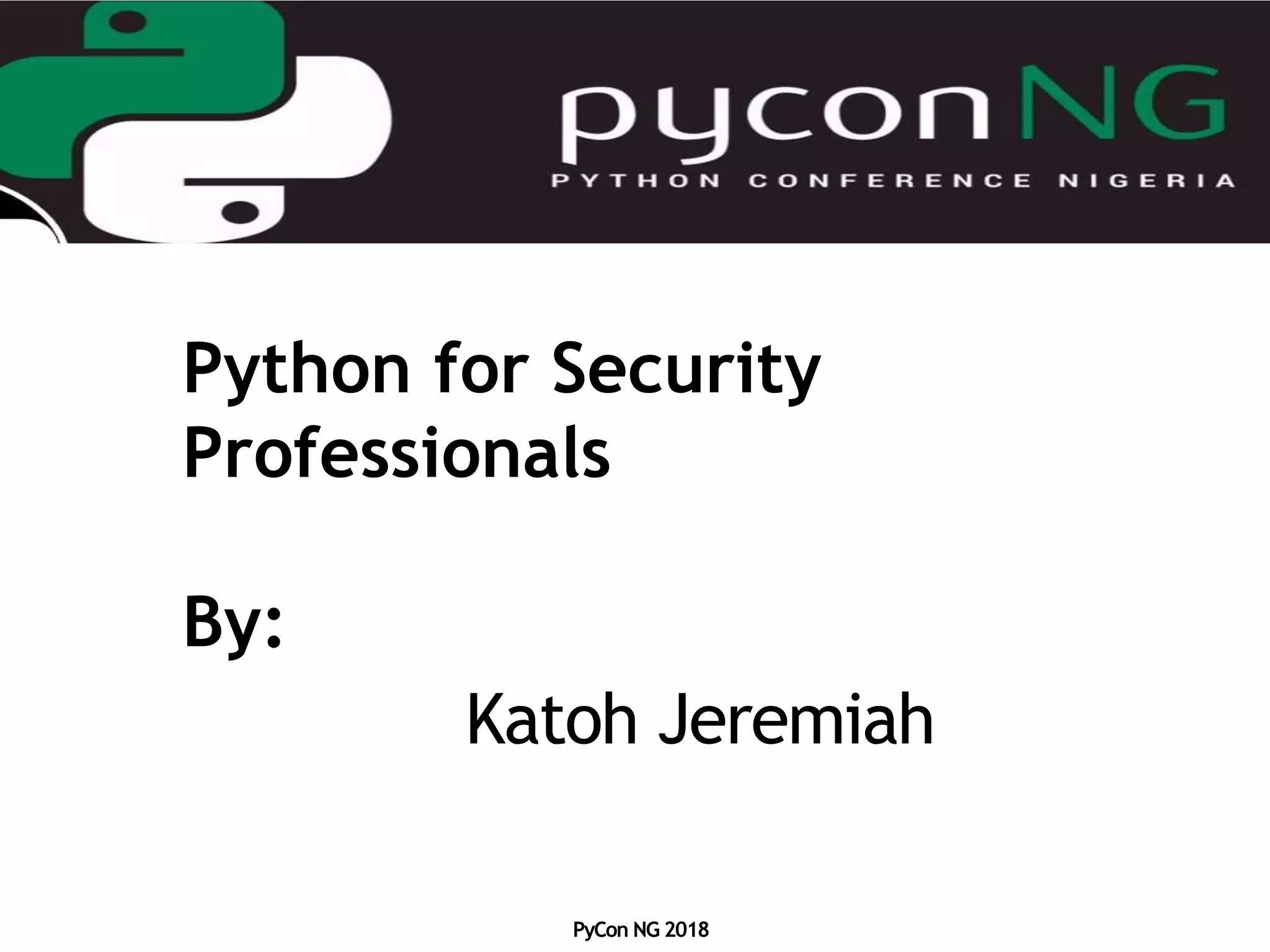 Python for security professionals by katoh jeremiah [py con ng 2018] | PPT