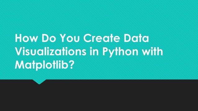 How Do You Create Data Visualizations In Python With Matplotlib Ppt