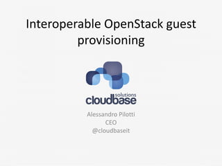 Interoperable OpenStack guest provisioning with Cloudbase-Init | PPT