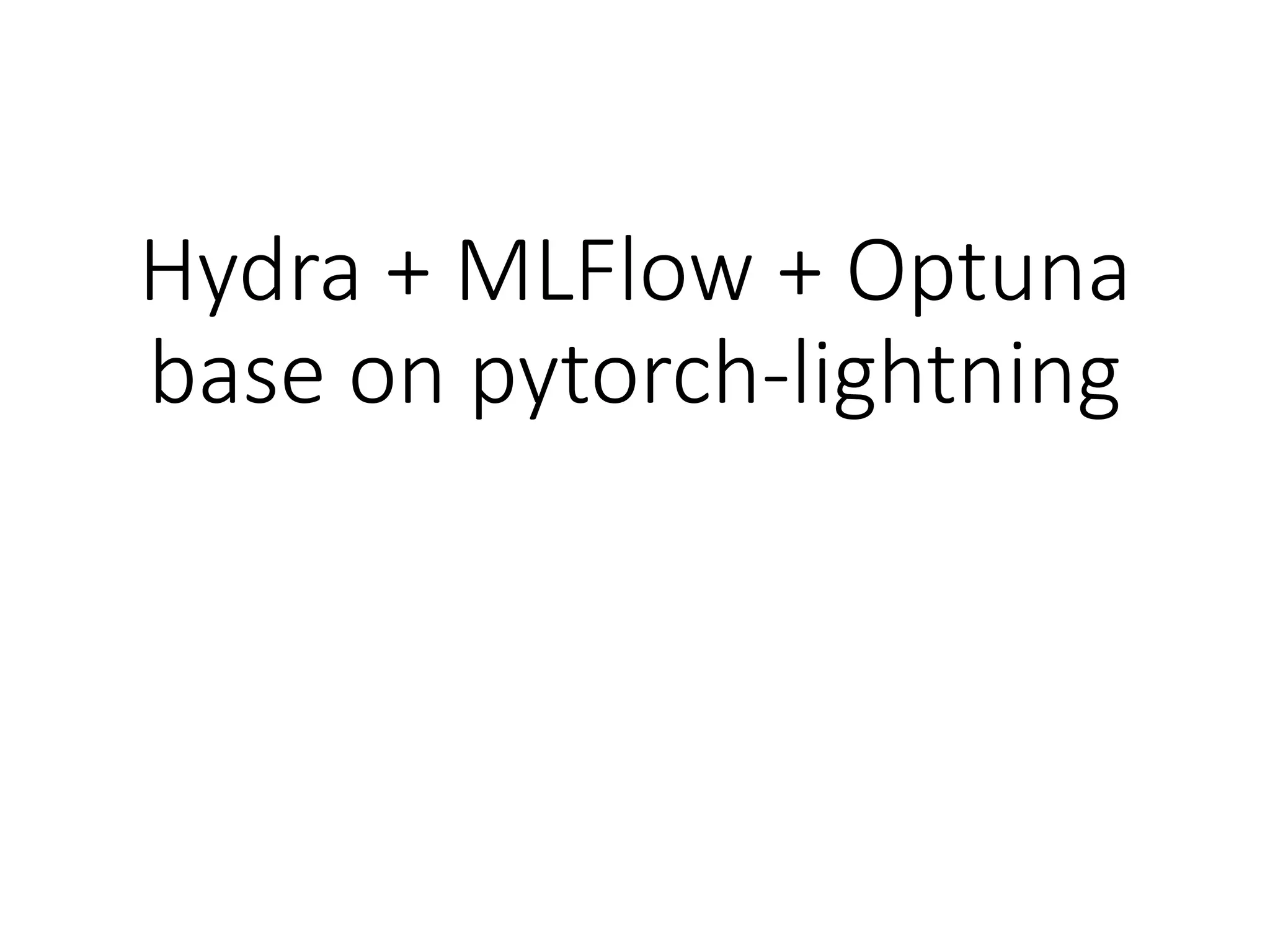 PyTorchLightning ベース Hydra+MLFlow+Optuna による機械学習開発環境の構築 | PPT