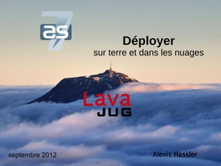 JBoss AS 7 : Déployer sur terre et dans les nuages | PPT