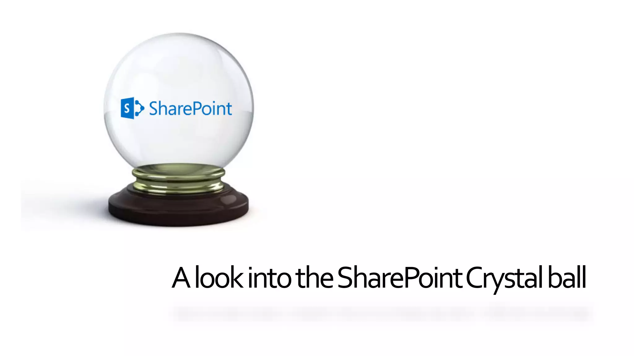 A look into the SharePoint Crystal Ball | PPTX