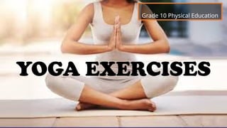 Q1-PHYSICAL EDUCATION 10-YOGA EXERCISES-PPT.pptx